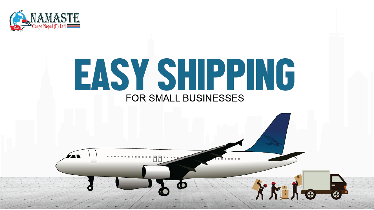 How Namaste Cargo Nepal Makes Shipping Easy for Small Businesses